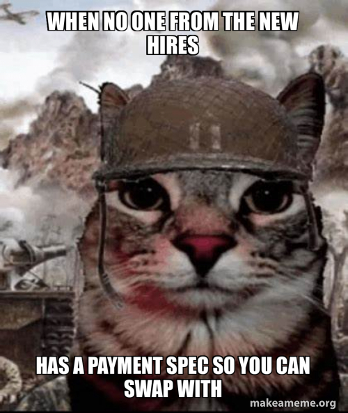 When no one from the new hires Has a payment spec so you can swap with ...