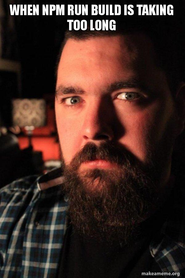 When npm run build is taking too long - Good Intentions Axe Murderer Meme Generator
