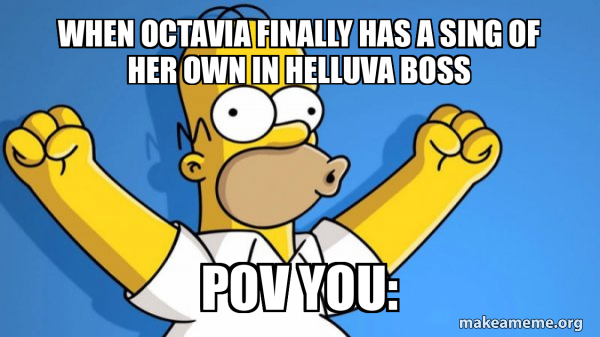 when Octavia finally has a sing of her own in helluva boss Pov you ...