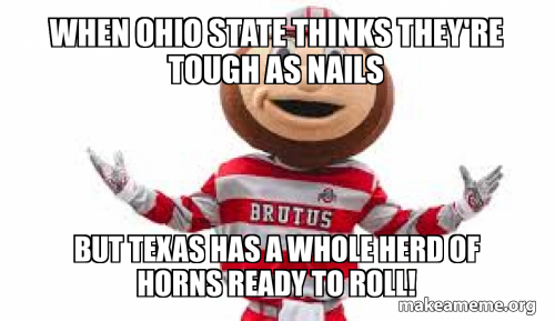 When Ohio State thinks they're tough as nails But Texas has a whole ...