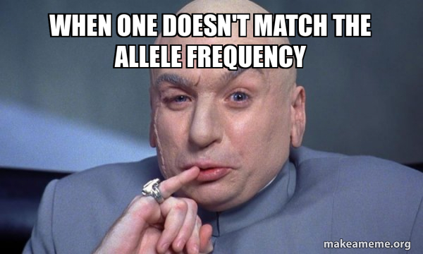 When one doesn't match the allele frequency - You Complete Me Meme ...