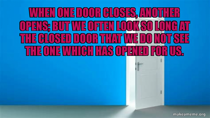 When one door closes, another opens; but we often look so long at the ...