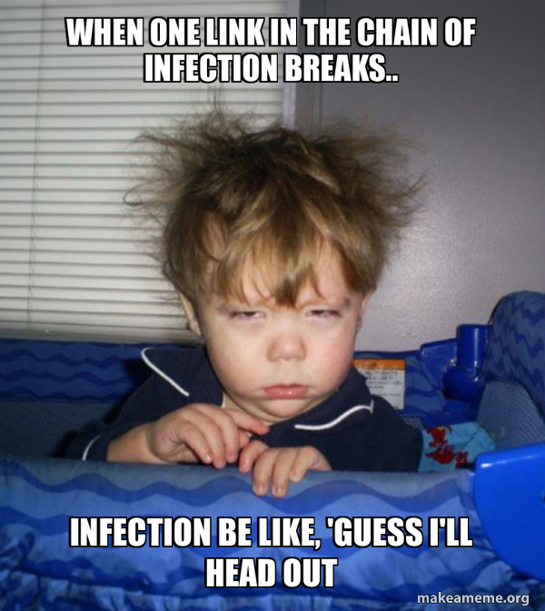 When one link in the chain of infection breaks.. Infection be like ...