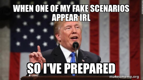 When one of my fake scenarios appear irl so i've prepared - Donald ...