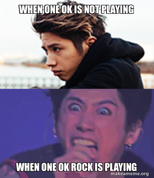 When one OK is not playing When one ok rock is playing Meme Generator