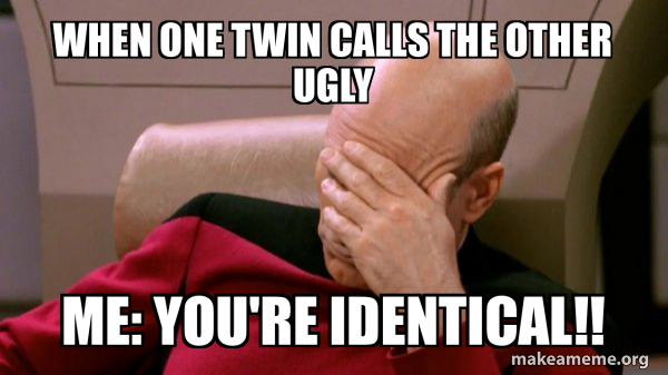 When one twin Calls the other ugly Me: You're identical!! - Picard ...