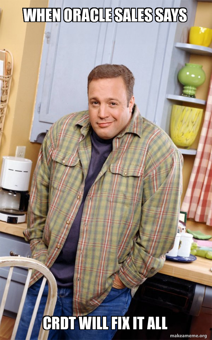 When oracle sales says Crdt will fix it all - Kevin James Meme Generator