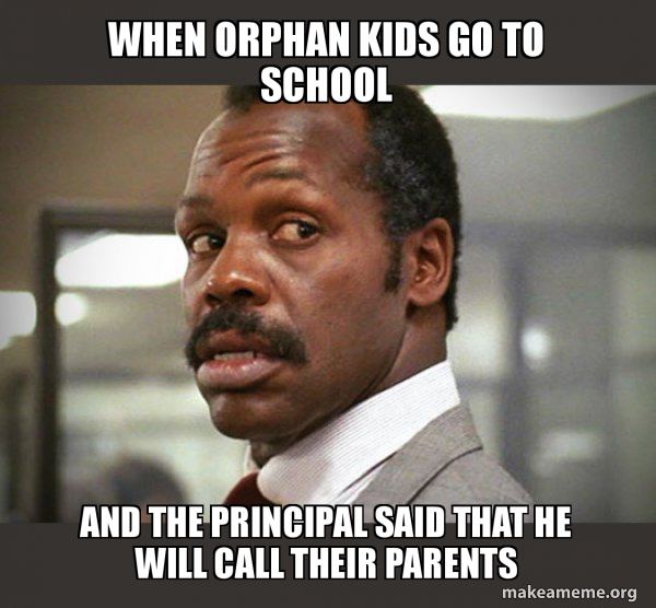 When orphan kids go to school and the principal said that he will call ...