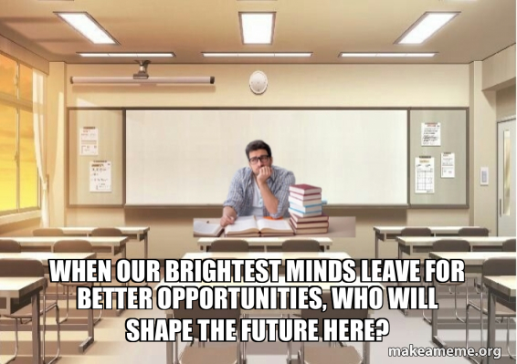 When our brightest minds leave for better opportunities, who will shape ...