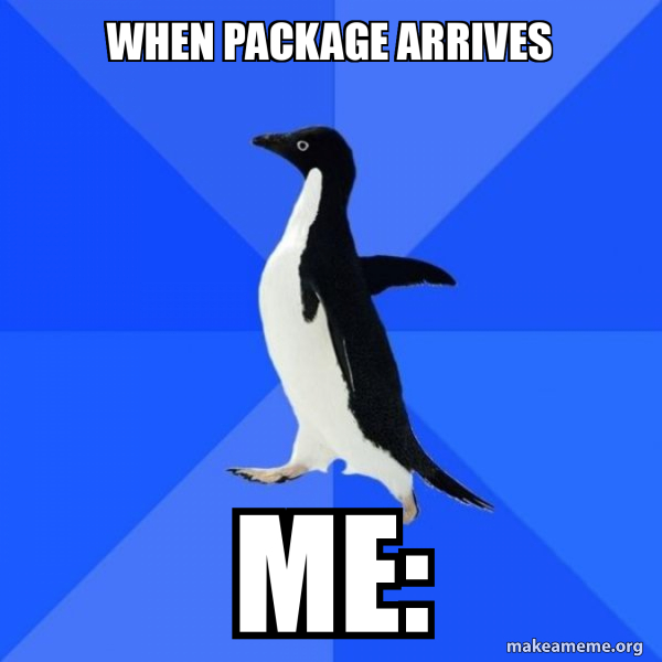 WHEN PACKAGE ARRIVES ME: - Socially Awkward Penguin Meme Generator