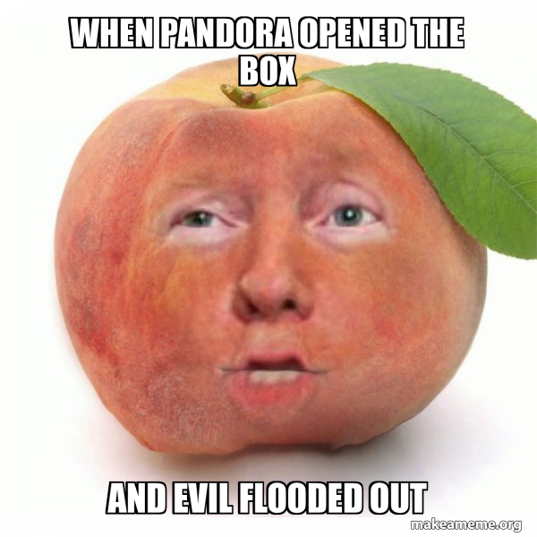When pandora opened the box and evil flooded out - Impeached Donald ...
