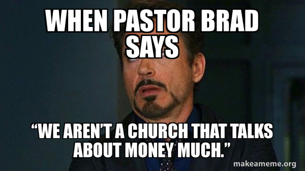 When Pastor Brad says â€œWe arenâ€™t a church that talks about money ...