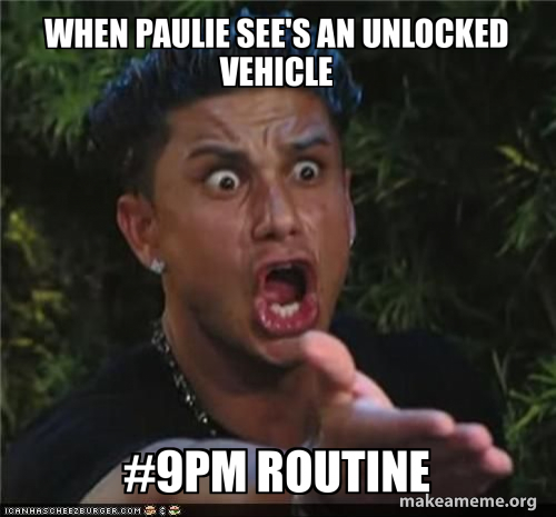 when paulie see's an unlocked vehicle #9pm routine Meme Generator