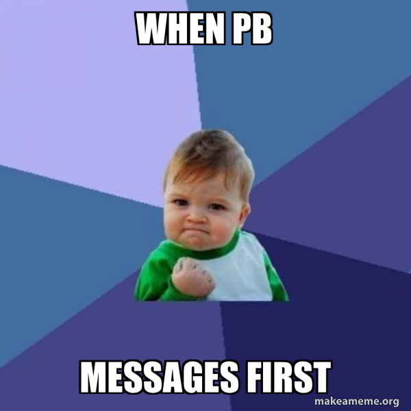 When PB Messages first - Success Kid Meme Generator