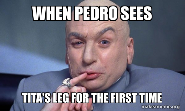 When pedro sees Tita's leg for the first time - You Complete Me Meme ...