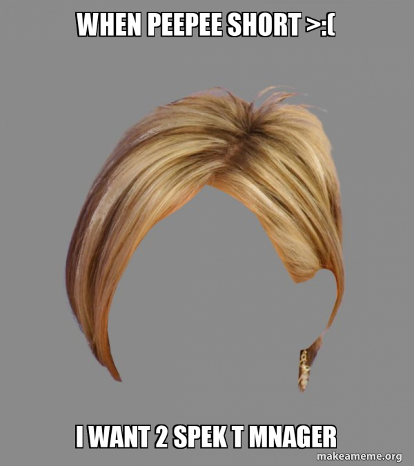 when peepee short >:( i want 2 spek t mnager - The Karen Hair Meme ...