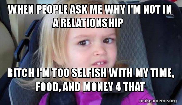 Selfish Relationship Memes Funny Memes About Selfish Men | TikTok