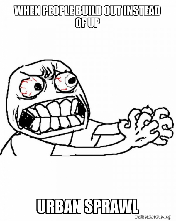 When people build out instead of up Urban sprawl - Angry Meme Generator