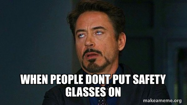 When people dont put SAFETY glasses on - Tony Stark Eye Roll Meme Generator