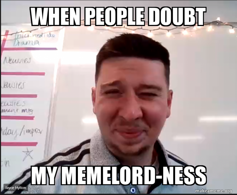 When people doubt My memelord-ness Meme Generator