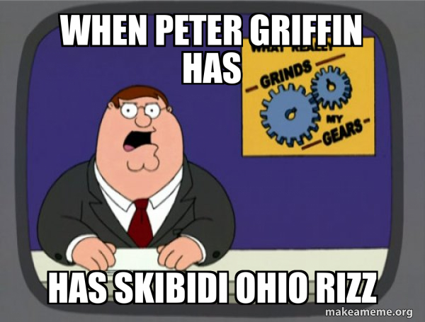 when peter griffin has has skibidi ohio rizz - What Grinds My Gears ...