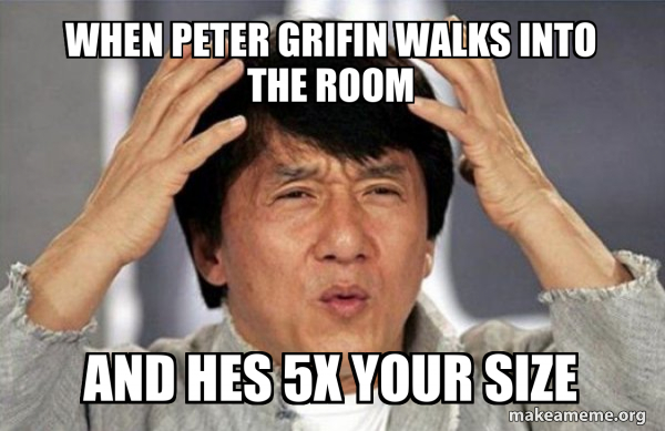 When peter grifin walks into the room And hes 5x your size - Jackie Chan Why? Meme Generator