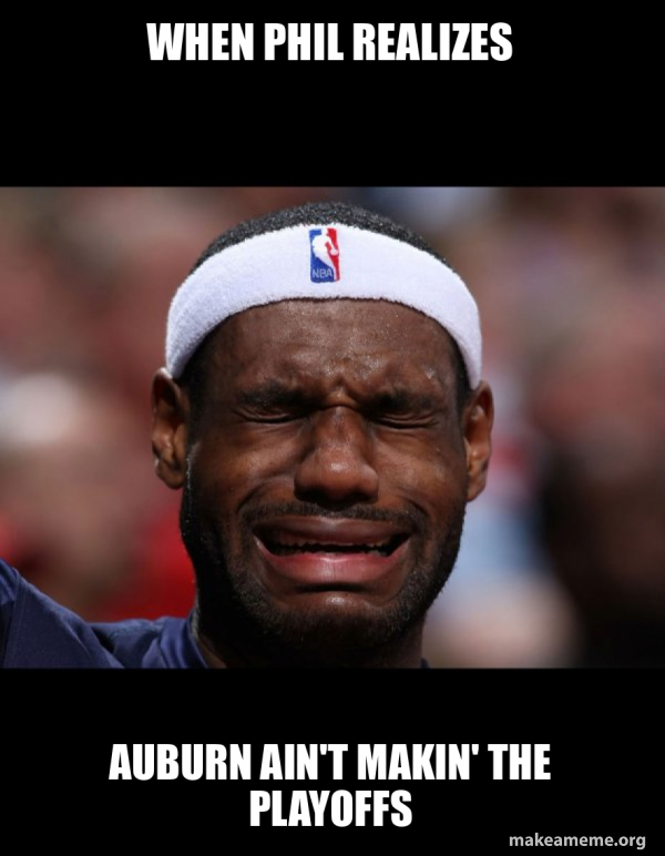 When Phil Realizes Auburn ain't makin' the playoffs - Lebron Crying ...