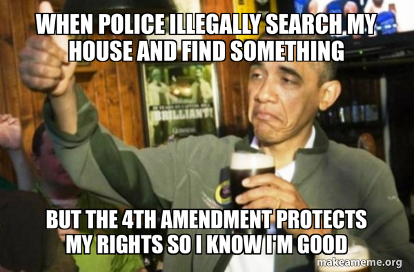 when police illegally search my house and find something but the 4th ...