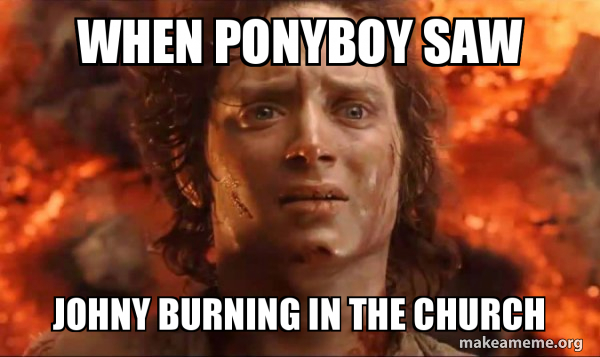 When Ponyboy saw Johny Burning in the Church - Frodo it's over it's ...