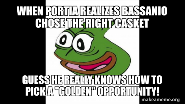 When Portia realizes Bassanio chose the right casket Guess he really ...