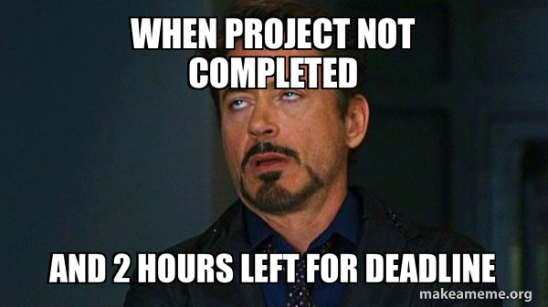 when Project not completed and 2 hours left for deadline - Tony Stark ...