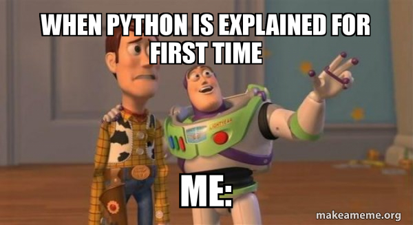 when python is explained for first time Me: - Buzz and Woody (Toy Story) Meme Meme Generator