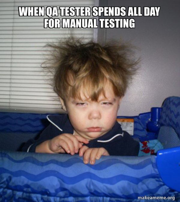When QA Tester Spends all day for manual testing - Monday Mornings Meme ...