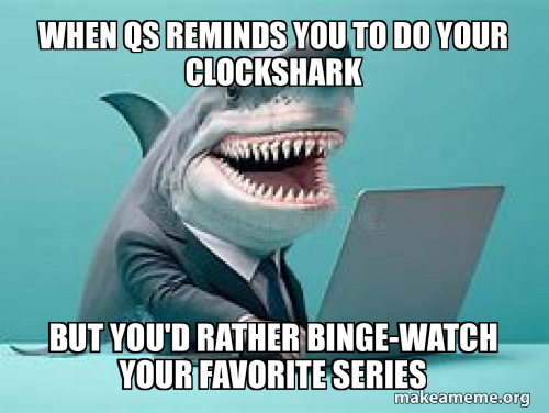 When QS reminds you to do your Clockshark But you'd rather binge-watch ...