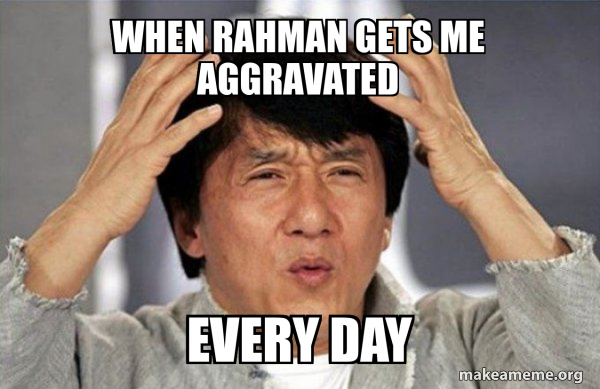 when rahman gets me aggravated every day - Jackie Chan Why? Meme Generator