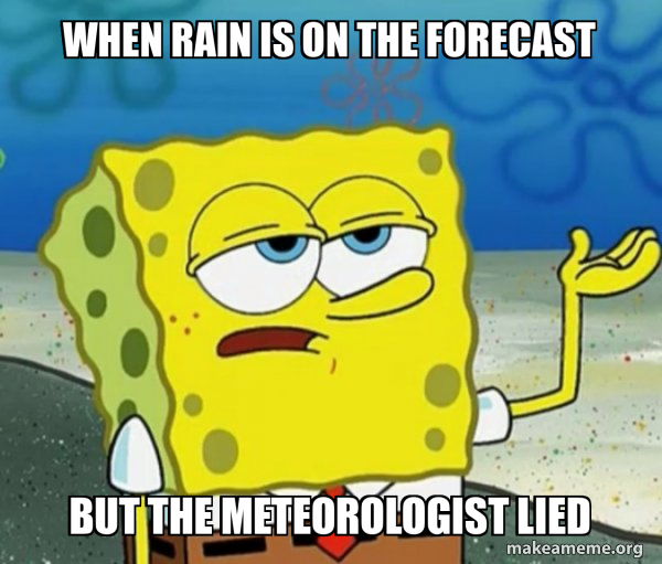 when rain is on the forecast but the meteorologist lied - Tough ...