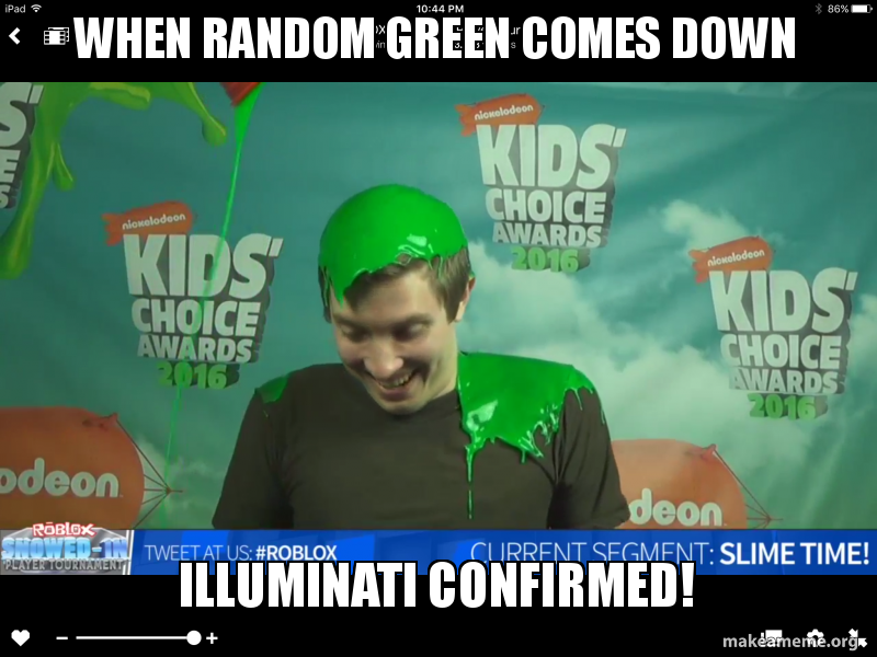 When random green comes down ILLUMINATI CONFIRMED! - Lol Meme Generator