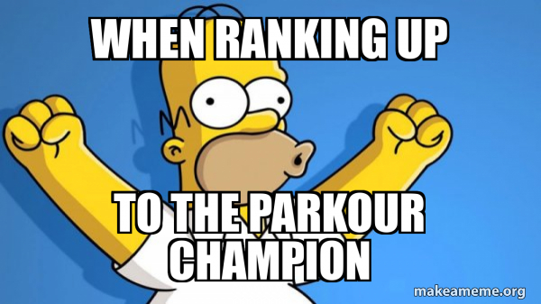 when ranking up to the parkour champion - Happy Homer Meme Generator