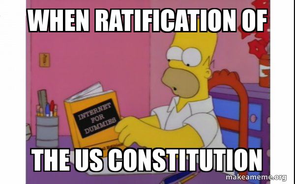 when ratification of the US Constitution - Computer Homer Meme Generator