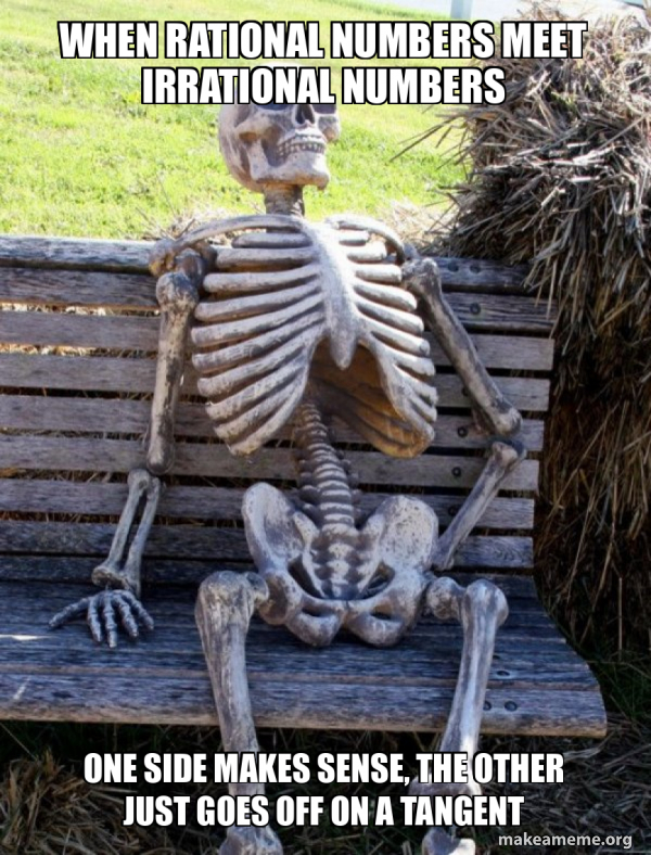 When rational numbers meet irrational numbers One side makes sense, the ...