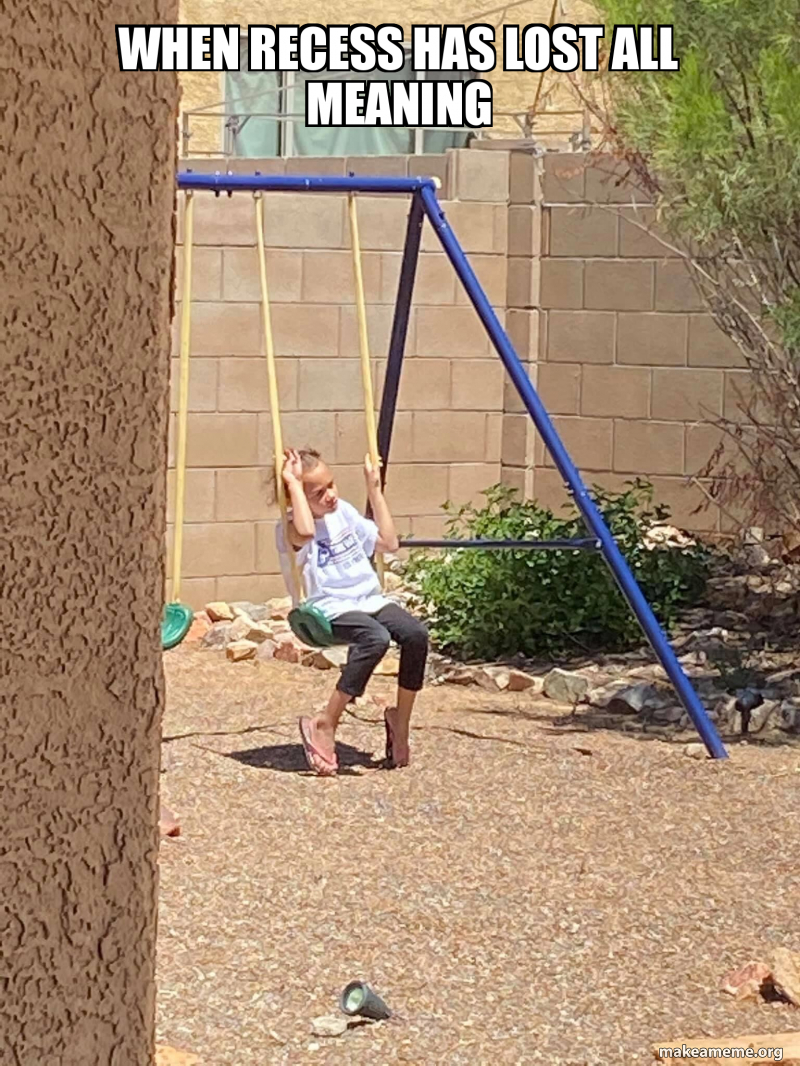 when recess has lost all meaning Meme Generator