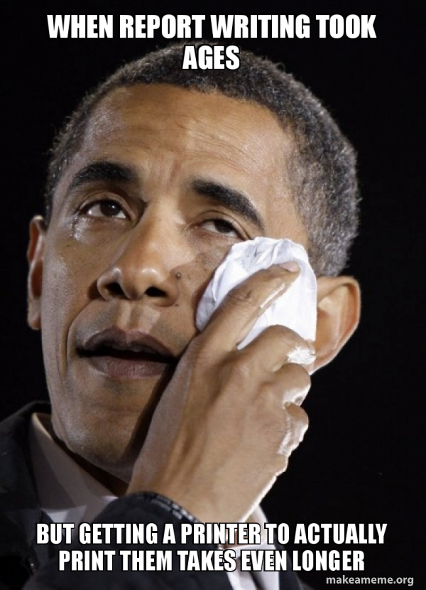 When report writing took ages but getting a printer to actually print ...