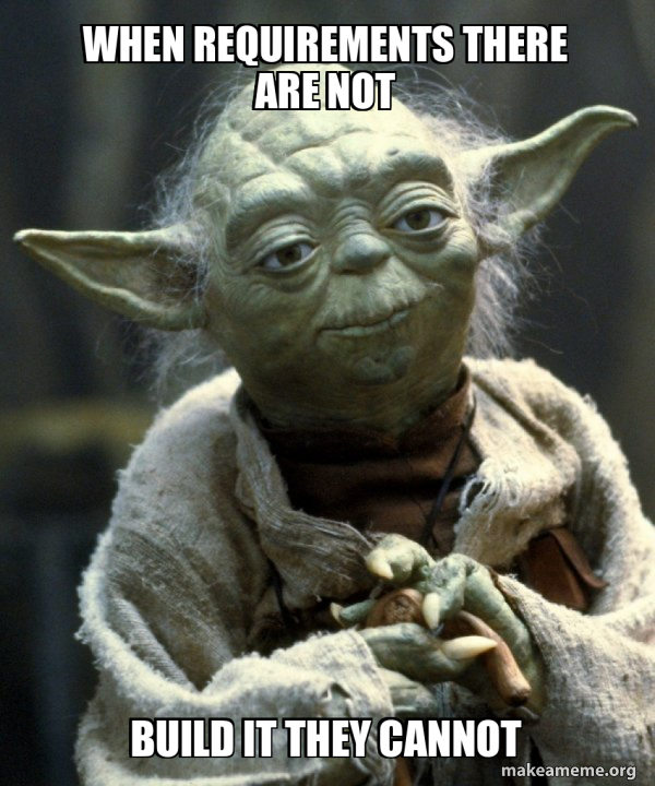 When requirements there are not build it they cannot - Yoda Meme Generator