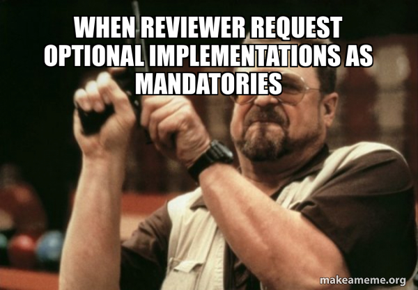 When reviewer request optional implementations as mandatories - Am I ...