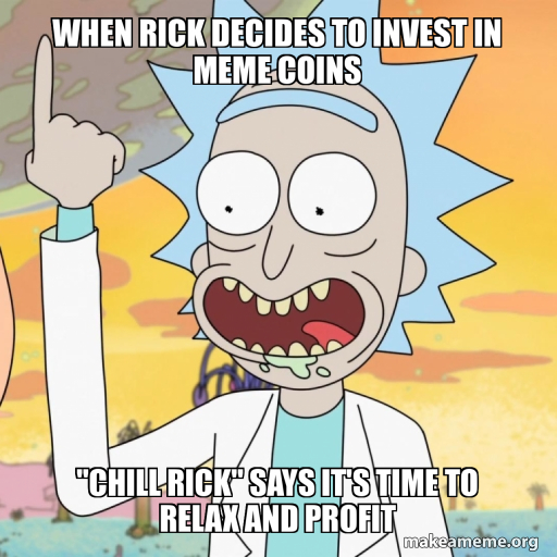 When Rick decides to invest in meme coins "Chill Rick" says it's time ...