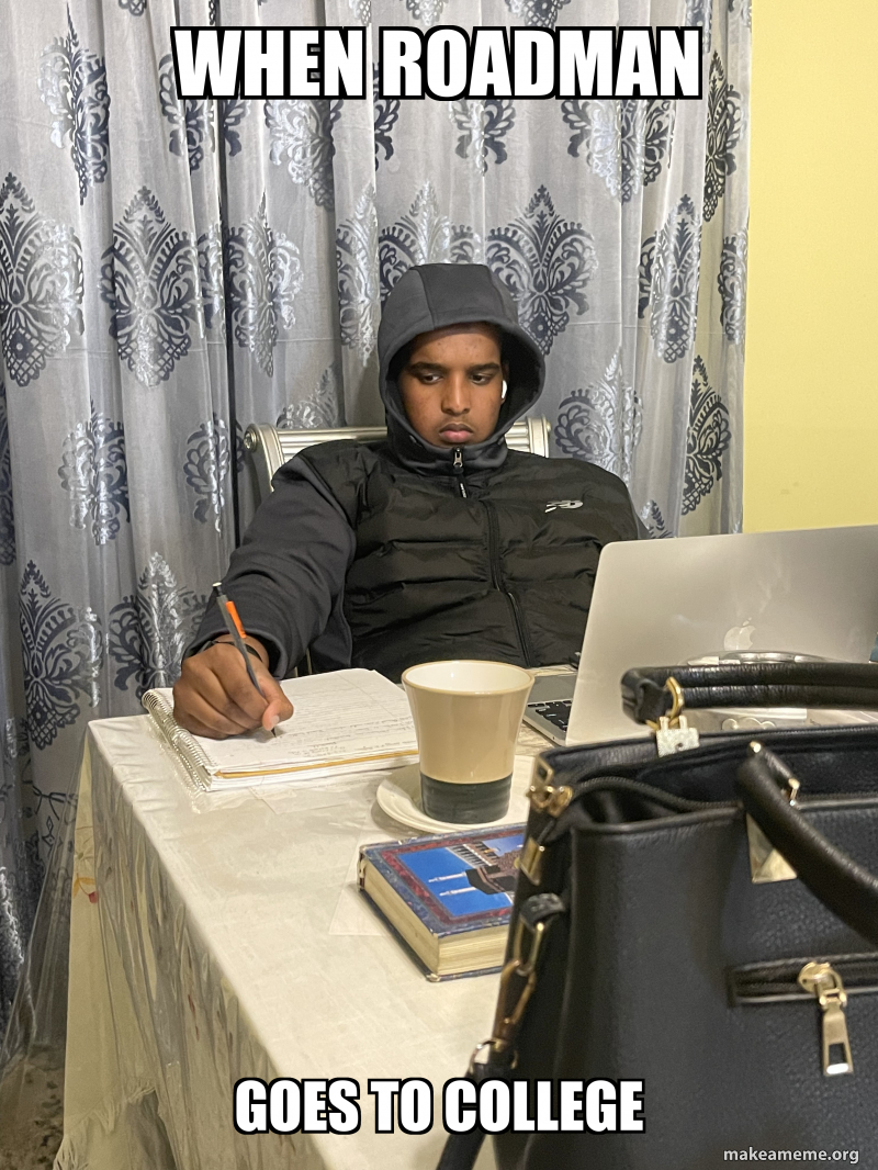 When roadman Goes to College Meme Generator