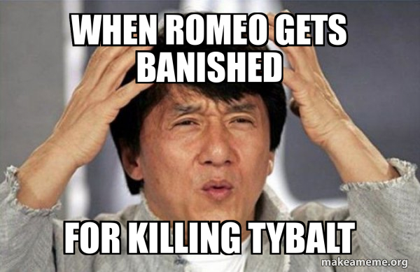 when romeo gets banished for killing Tybalt - Jackie Chan Why? Meme ...