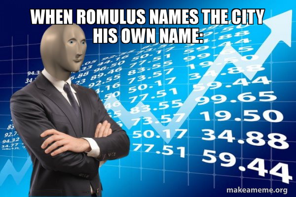 When Romulus names the city his own name: - Stonks Only Go Up Meme ...