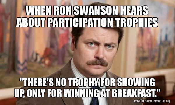 When Ron Swanson hears about participation trophies "There's no trophy ...