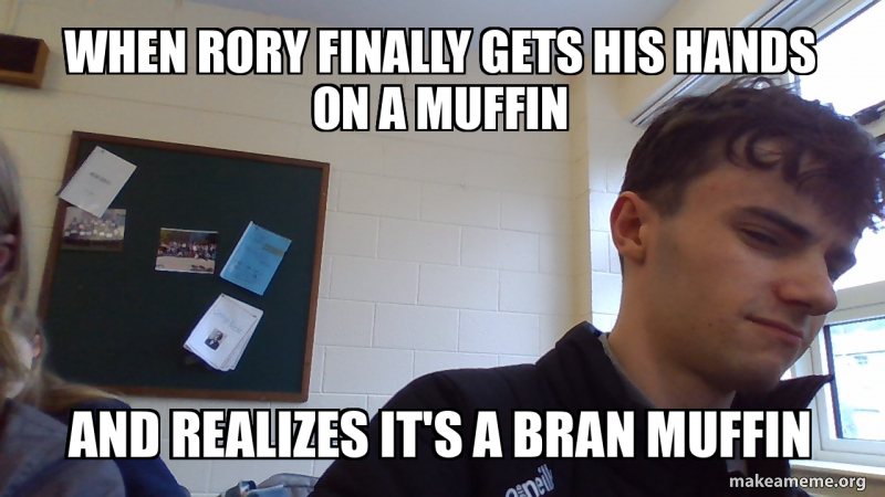 When Rory finally gets his hands on a muffin And realizes it's a bran ...